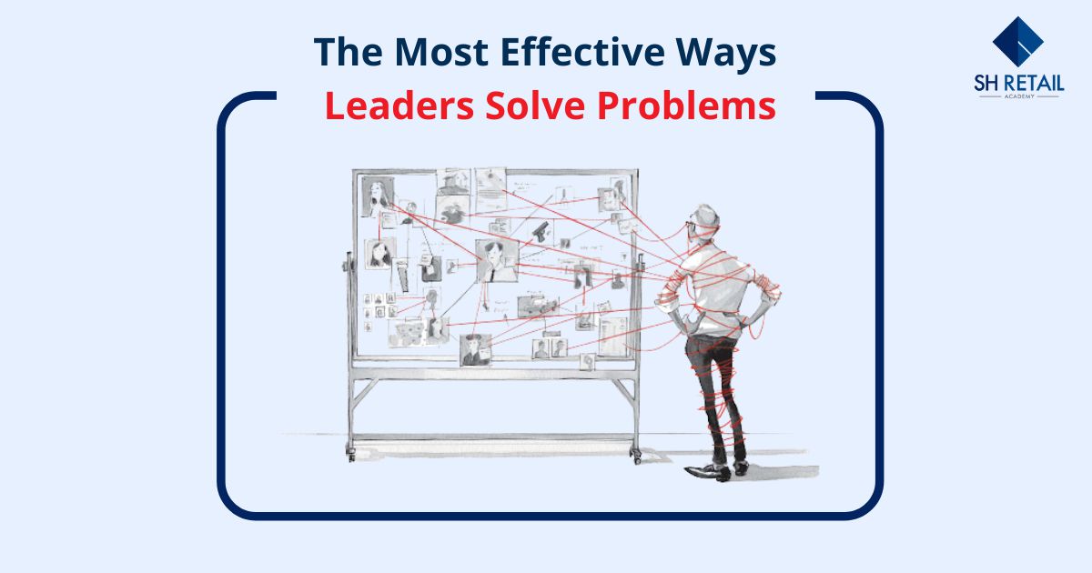 The Most Effective Ways Leaders Solve Problems